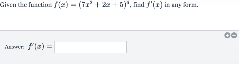 (Solved)-Given the function f(x)=(7x^(2)+2x+5)^(6), find f^(')(x) i